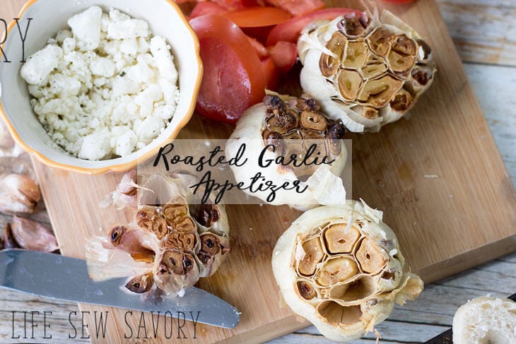 Roasted Garlic Appetizer - Life Sew Savory