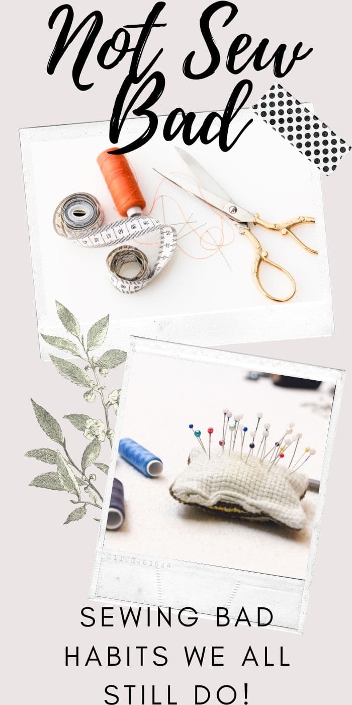 Don't Do That! Sewing bad habits most of us have - Life Sew Savory